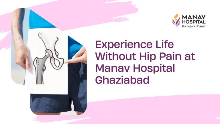 Experience Life Without Hip Pain at Manav Hospital Ghaziabad